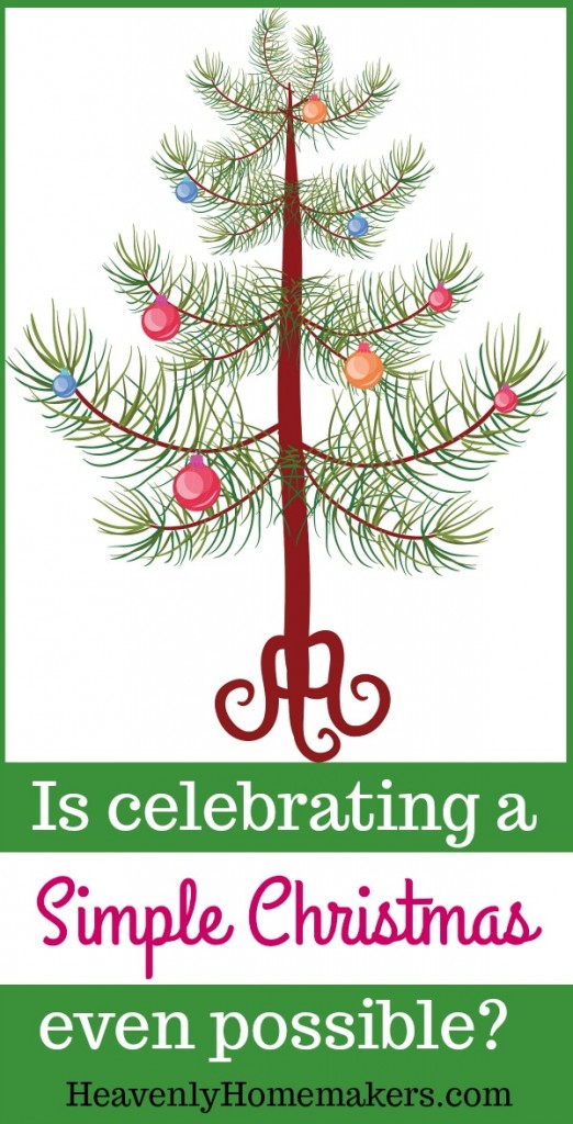 Celebrating a Simple Christmas: Is it Possible? | Heavenly Homemakers