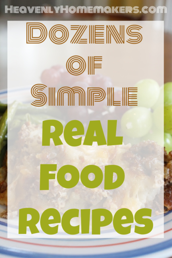 Simple Real Food Recipes For Your Holiday Break | Heavenly Homemakers