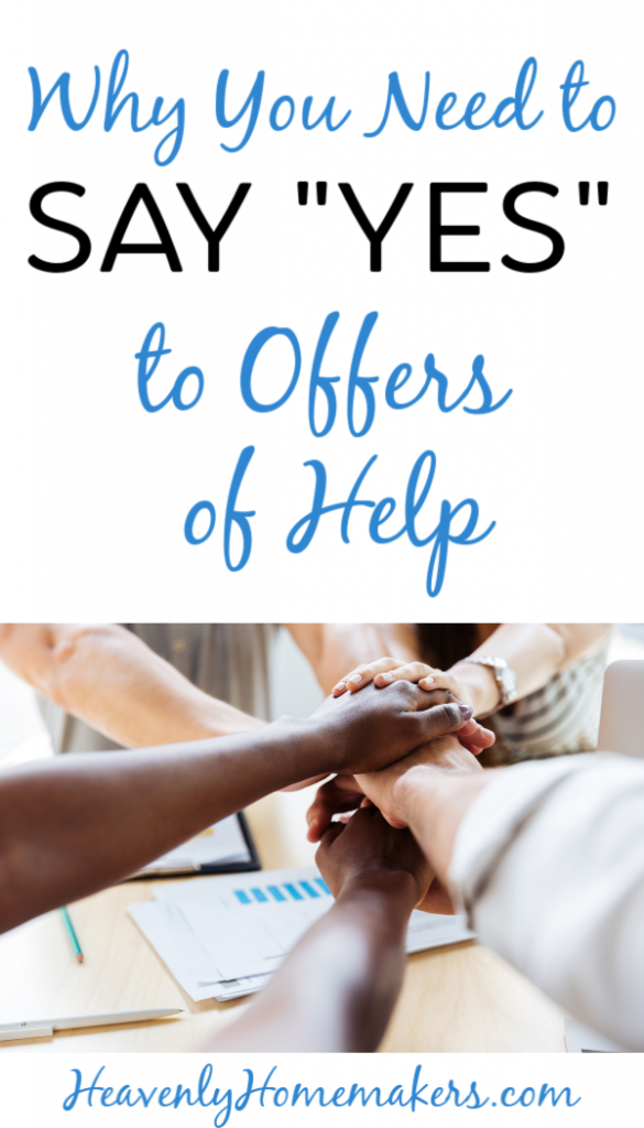 Why You Need to Say "Yes!" to Offers of Help | Heavenly Homemakers