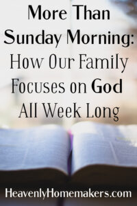 More Than Sunday Morning: How Our Family Focuses on God All Week Long ...