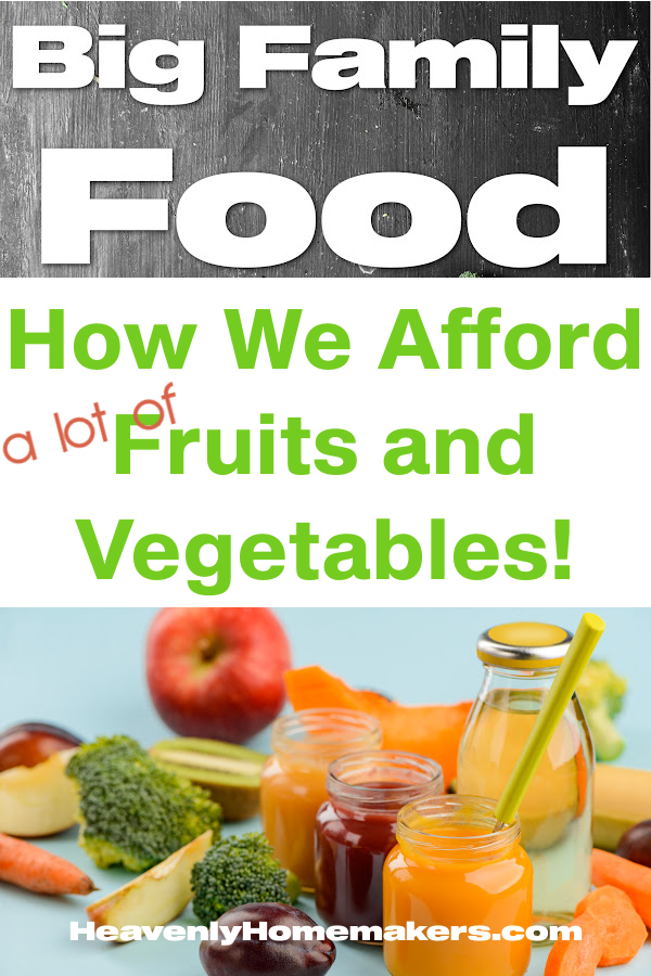 Big Family Food How We Afford Fruits And Vegetables Heavenly Homemakers Big Family Food How We Afford Fruits And Vegetables Heavenly Homemakers