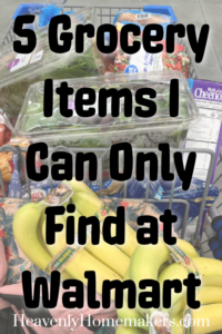 5 Grocery Items I Can Only Find at Walmart | Heavenly Homemakers